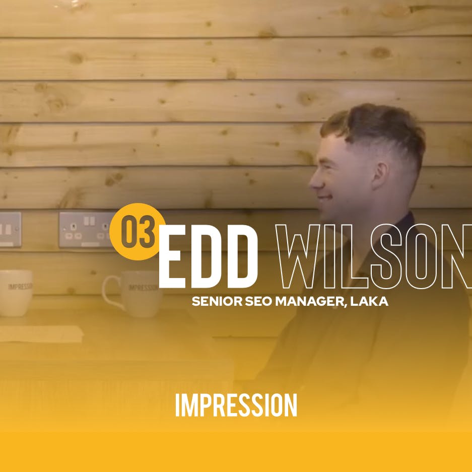 Spotlight On #3 - Edd Wilson, Senior SEO Manager at Laka | Impression
