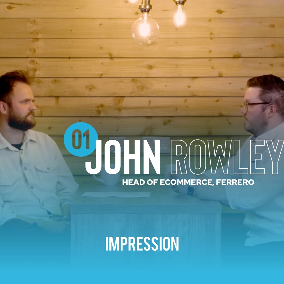 Spotlight On #1 - John Rowley, Head of Ecommerce at Ferrero | Impression