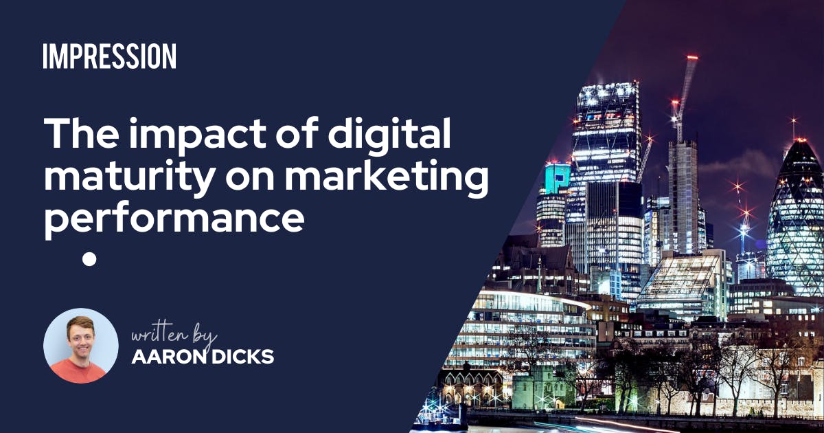 The impact of digital maturity on your marketing performance | Impression