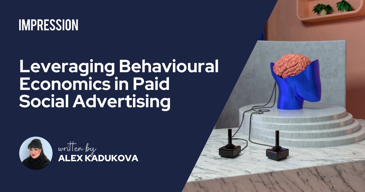 Leveraging Behavioural Economics in Paid Social Advertising | Impression