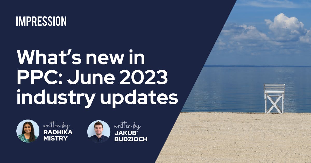 What’s new in PPC: June 2023 industry updates - Impression