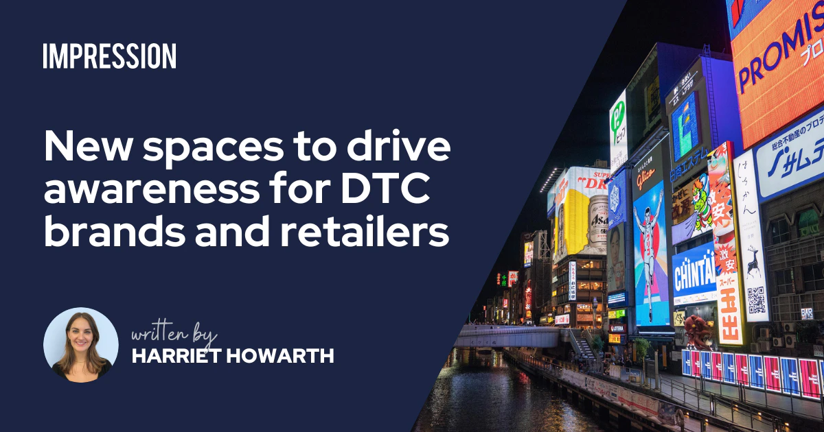New spaces to drive awareness for DTC brands and retailers | Impression