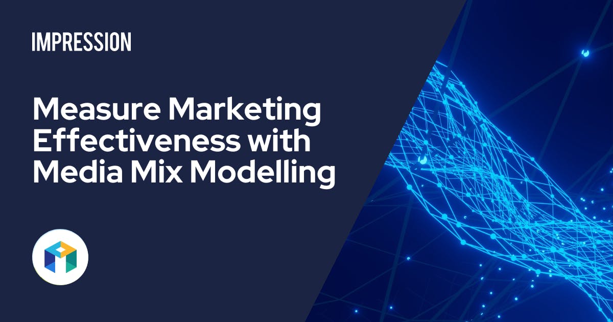 Measure Marketing Effectiveness with Media Mix Modelling | Impression