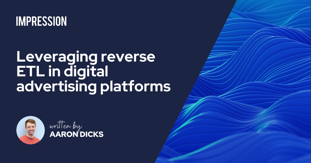Leveraging reverse ETL in digital advertising platforms - Impression