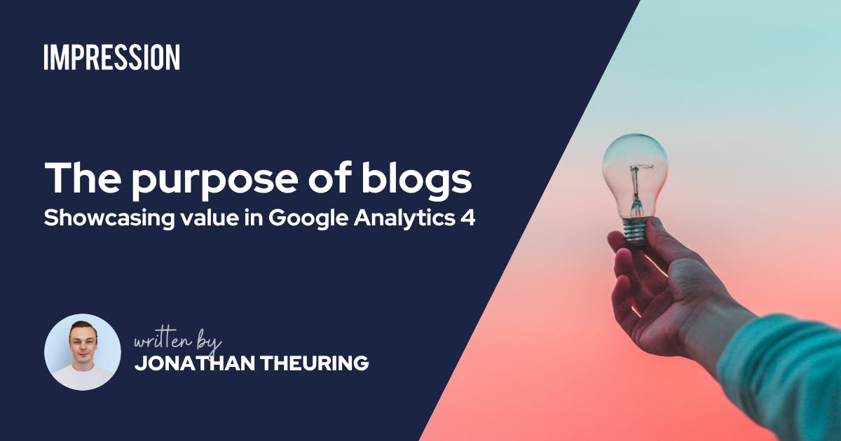The Purpose of Blogs: Showcasing Value in GA4 | Impression
