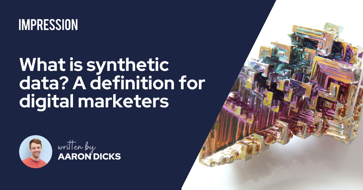 What is synthetic data? A definition for digital marketers | Impression