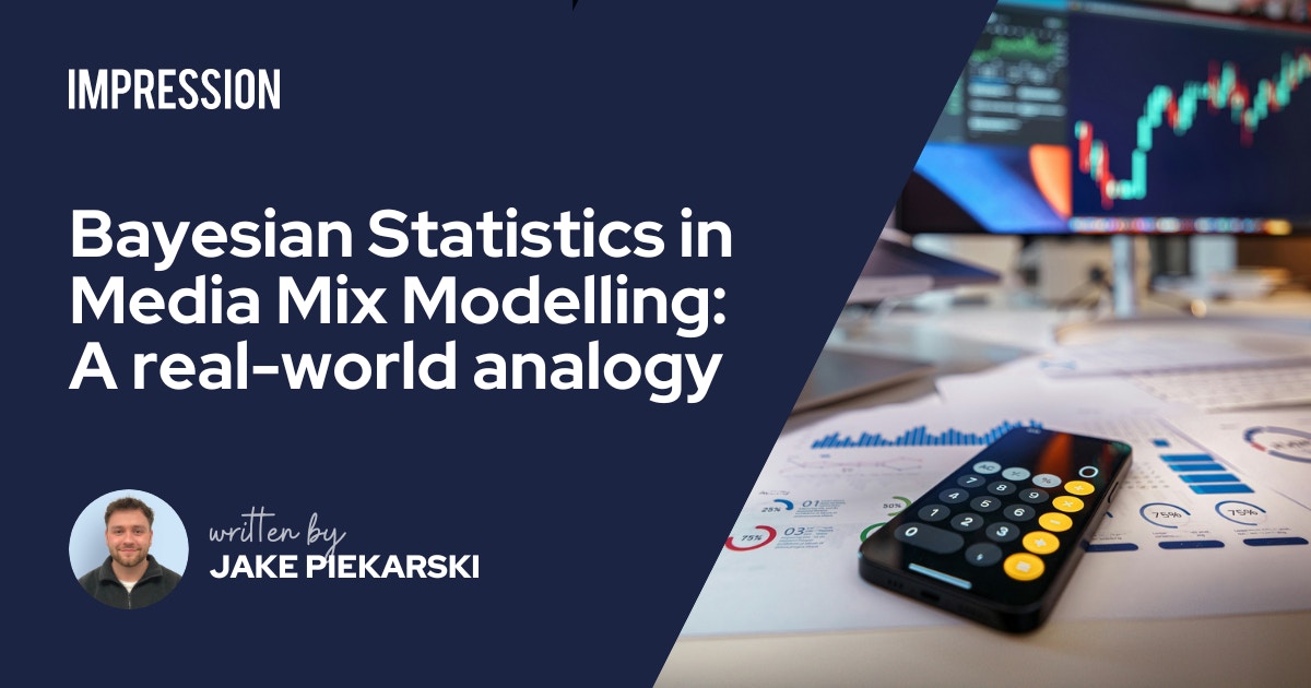 Bayesian Statistics in Media Mix Modelling: A real-world analogy | Impression