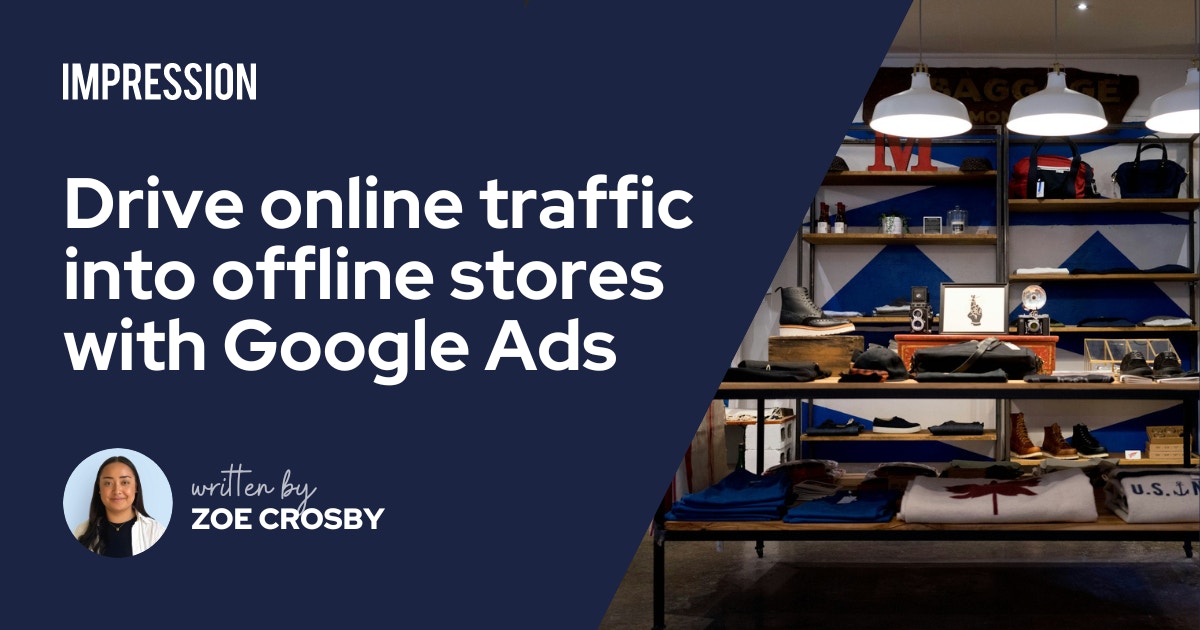 Drive online traffic into offline stores with Google Ads | Impression