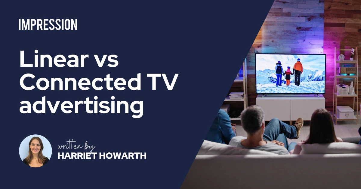 Pros and cons of Linear vs Connected TV advertising | Impression