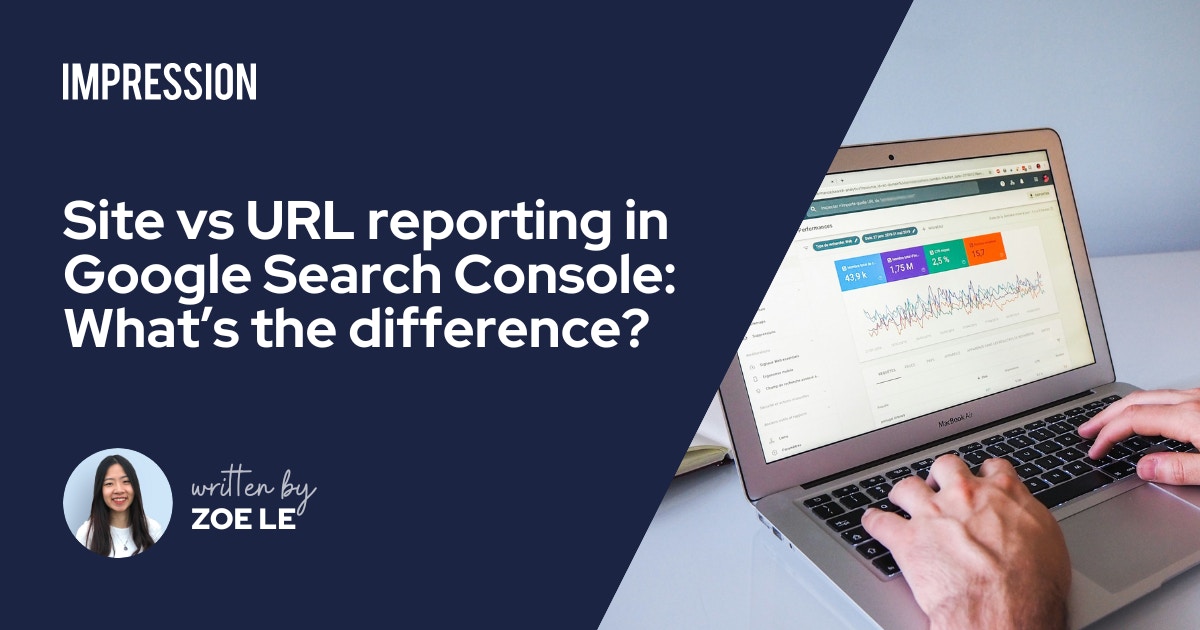 Site vs URL reporting in Google Search Console: What’s the difference? | Impression