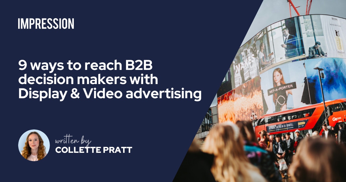 9 ways to reach B2B decision makers with Display & Video advertising | Impression
