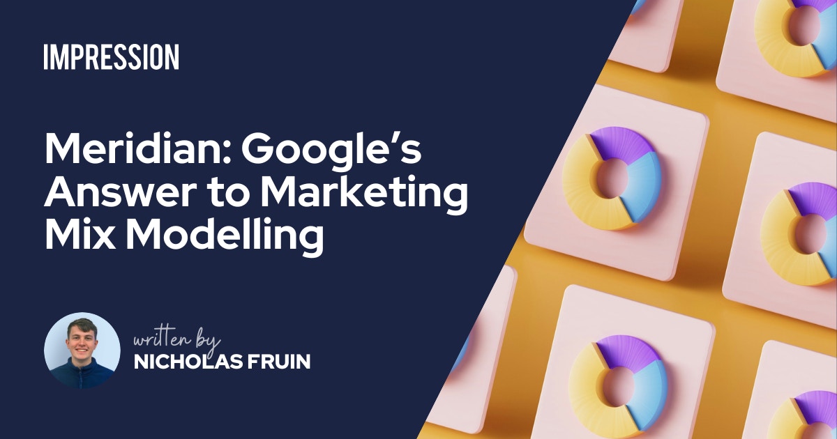 Meridian: Google’s Answer to Marketing Mix Modelling | Impression