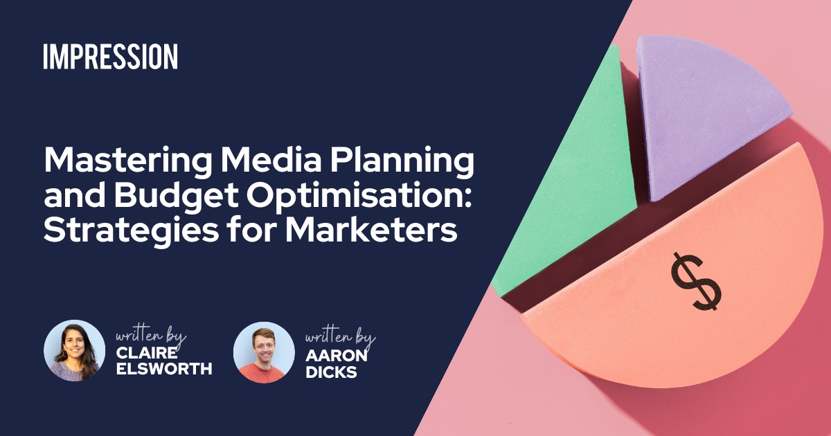 Mastering Media Planning and Budget Optimisation: Strategies for Marketers | Impression