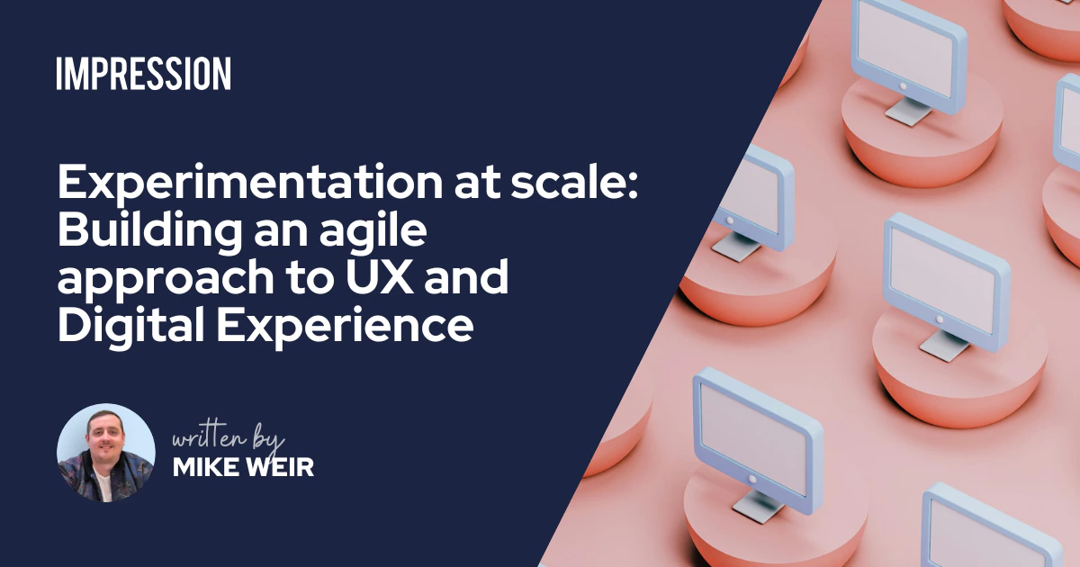 Experimentation at scale: Building an agile approach to UX and Digital ...