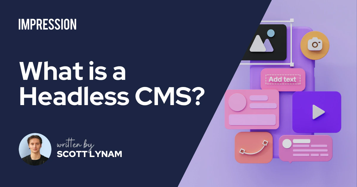 What is a Headless CMS? | Impression Digital